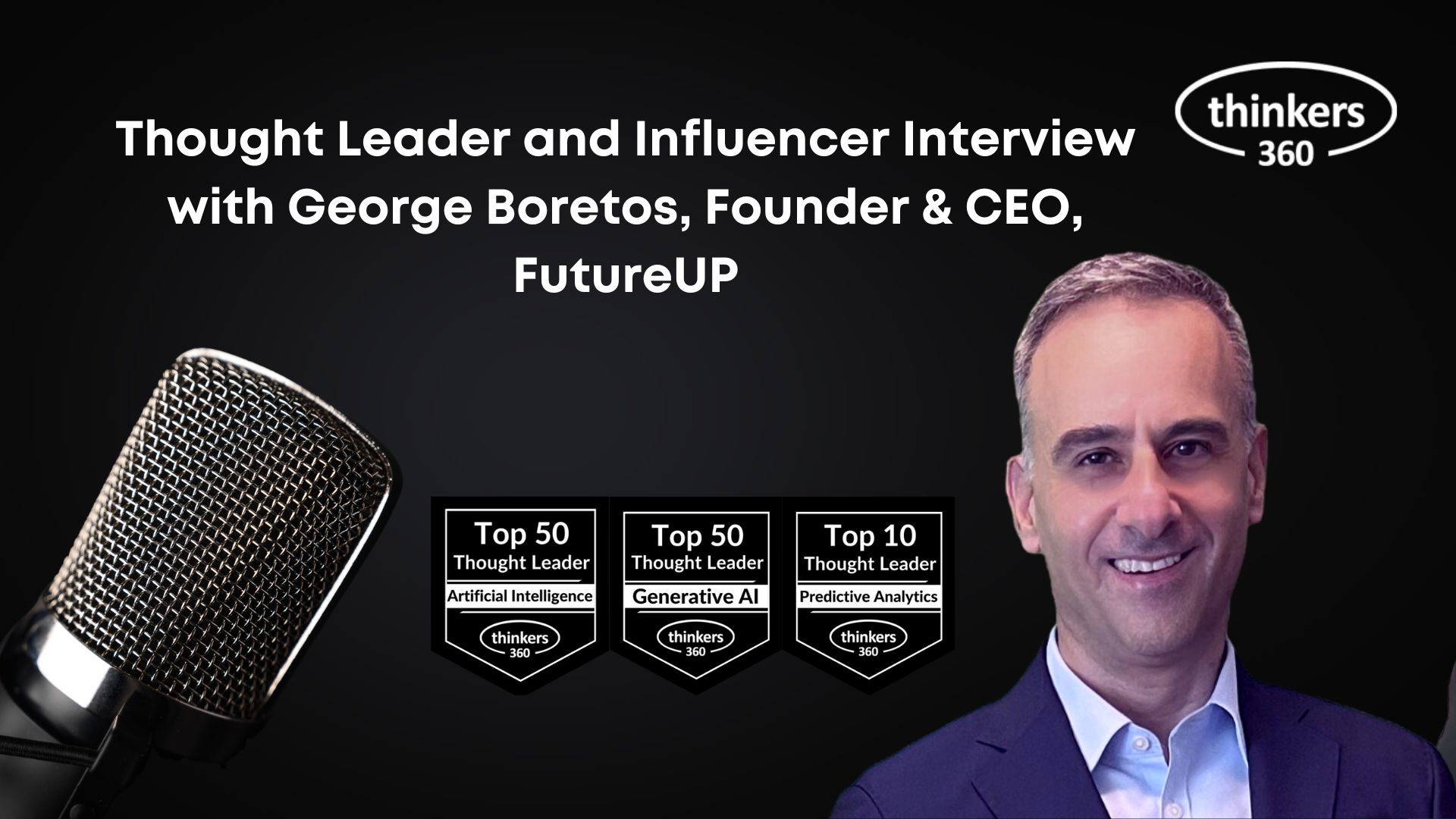 Thought Leader and Influencer Interview with George Boretos, Founder & CEO, FutureUP | Thinkers360